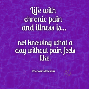 Life with Chronic Pain and Illness: Not Knowing A Day Without Pain ...